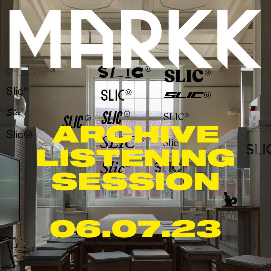 SLIC Unit. Archive Listening Sessions – MARKK